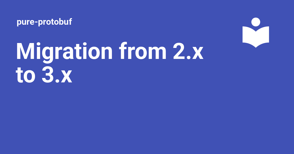 Migration from 2.x to 3.x - pure-protobuf Migration from 2.x to 3.x - pure-protobuf